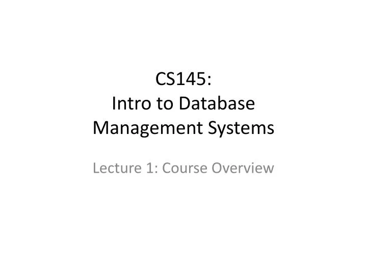 PPT - CS145: Intro to Database Management Systems PowerPoint Presentation - ID:5357013