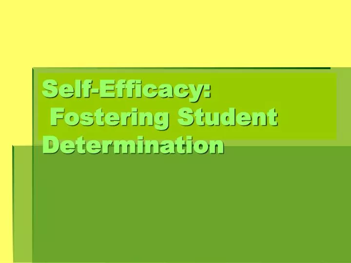 PPT - Self-Efficacy: Fostering Student Determination PowerPoint ...