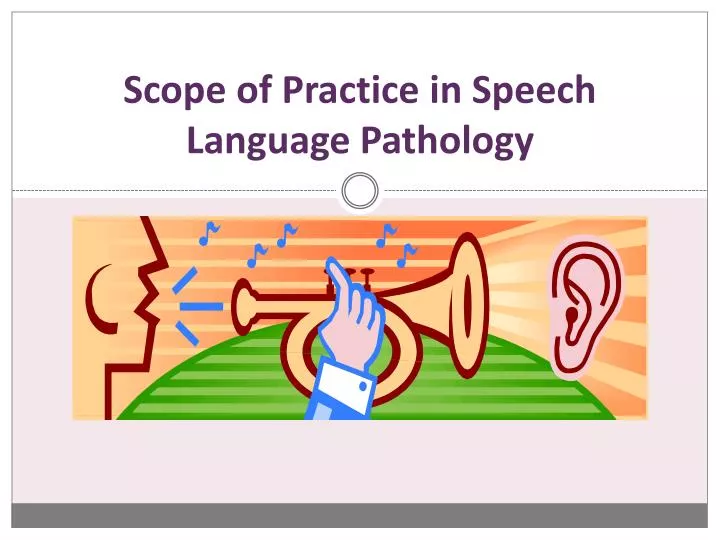 PPT - Scope of Practice in Speech Language Pathology PowerPoint Presentation - ID:5360994