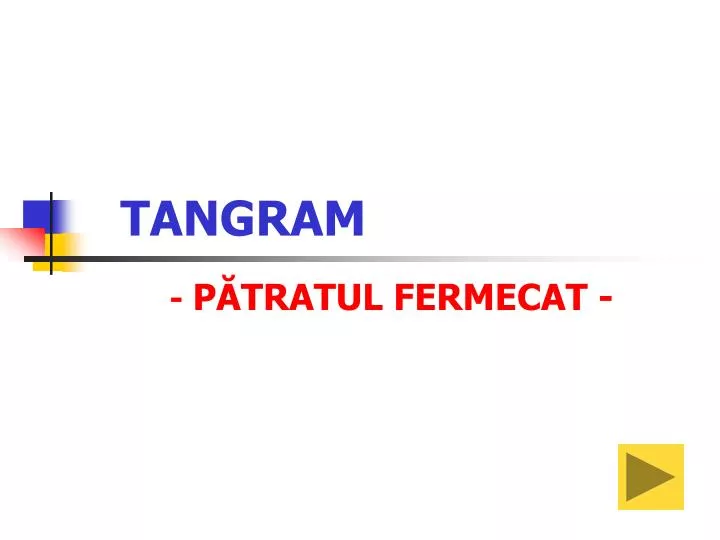 PPT - TANGRAM - PĂTRATUL FERMECAT - PowerPoint Presentation, free ...