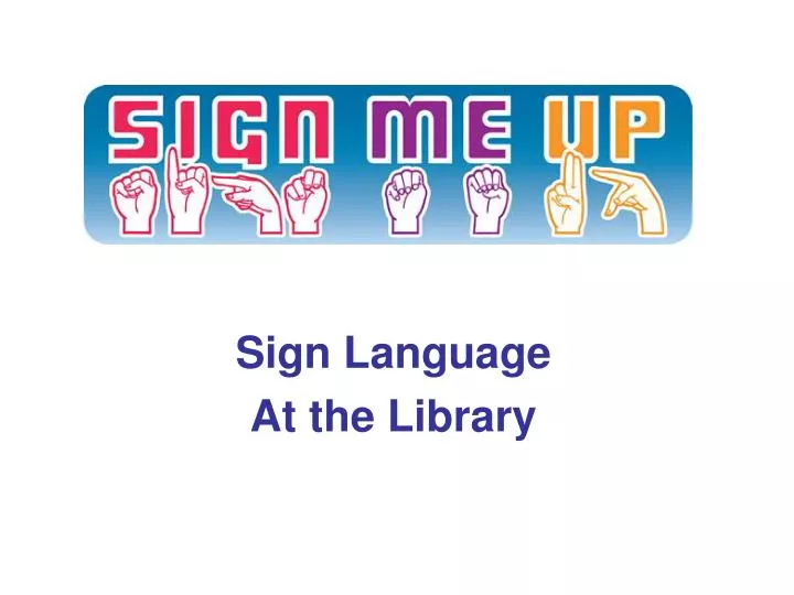 PPT - Sign Language At the Library PowerPoint Presentation, free ...