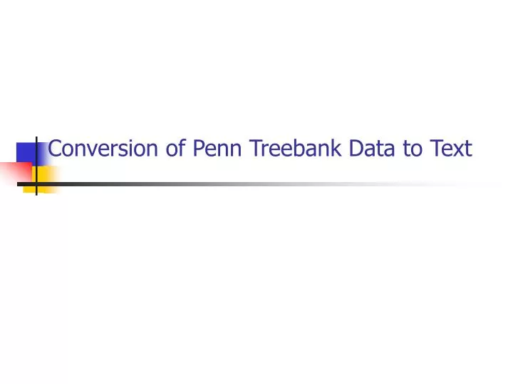 PPT - Conversion of Penn Treebank Data to Text PowerPoint Presentation ...