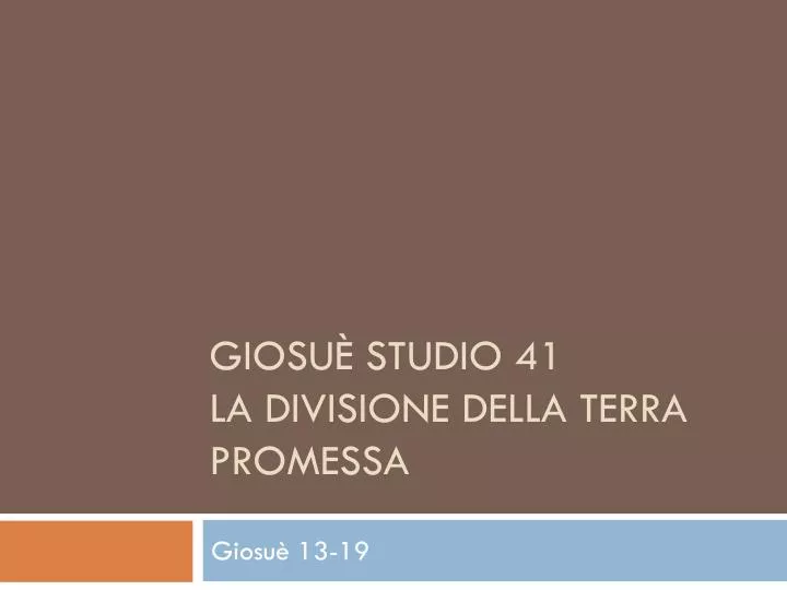 PPT - Giosuè Studio 41 La divisione della terra promessa PowerPoint ... PPT - Giosuè Studio 41 La divisione della terra promessa PowerPoint ...
