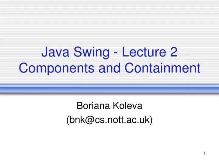 PPT - Java Swing - Lecture 2 Components and Containment PowerPoint Presentation - ID:5368194