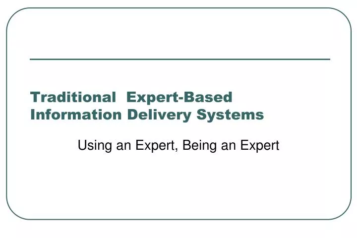PPT - Traditional Expert-Based Information Delivery Systems PowerPoint ...