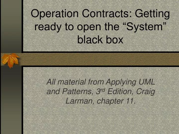 PPT - Operation Contracts: Getting ready to open the “System” black box ...