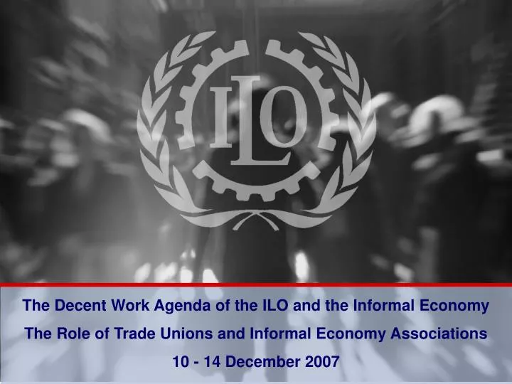 PPT - The Decent Work Agenda of the ILO and the Informal Economy ...
