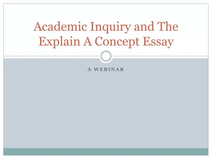 PPT - Academic Inquiry and The Explain A Concept Essay PowerPoint ...