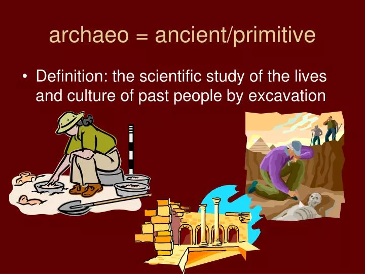 PPT - archaeo = ancient/primitive PowerPoint Presentation, free ...