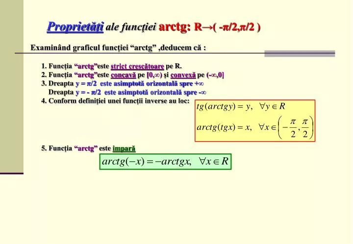 PPT - Proprietăţi ale funcţiei arc tg: R → ( - π /2, π /2 ) PowerPoint ...