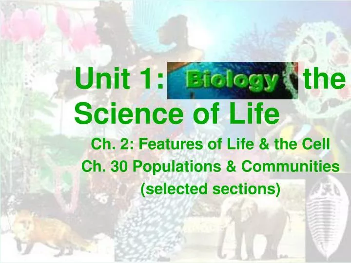 PPT - Unit 1: the Science of Life Ch. 2: Features of Life & the Cell ...