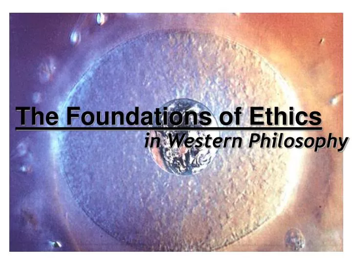 PPT - The Foundations of Ethics PowerPoint Presentation, free download ...